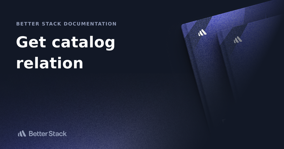 Get catalog relation | Better Stack Documentation
