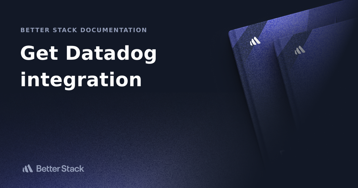 Get Datadog integration | Better Stack Documentation Get Datadog integration | Better Stack Documentation