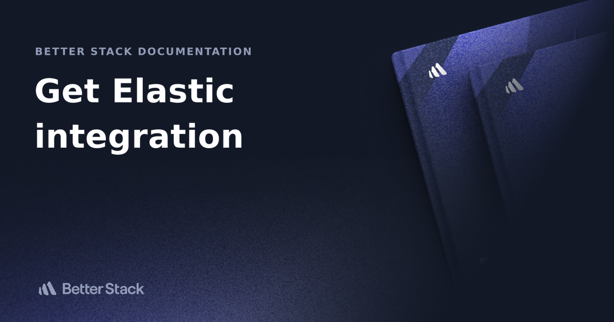 Get Elastic integration | Better Stack Documentation