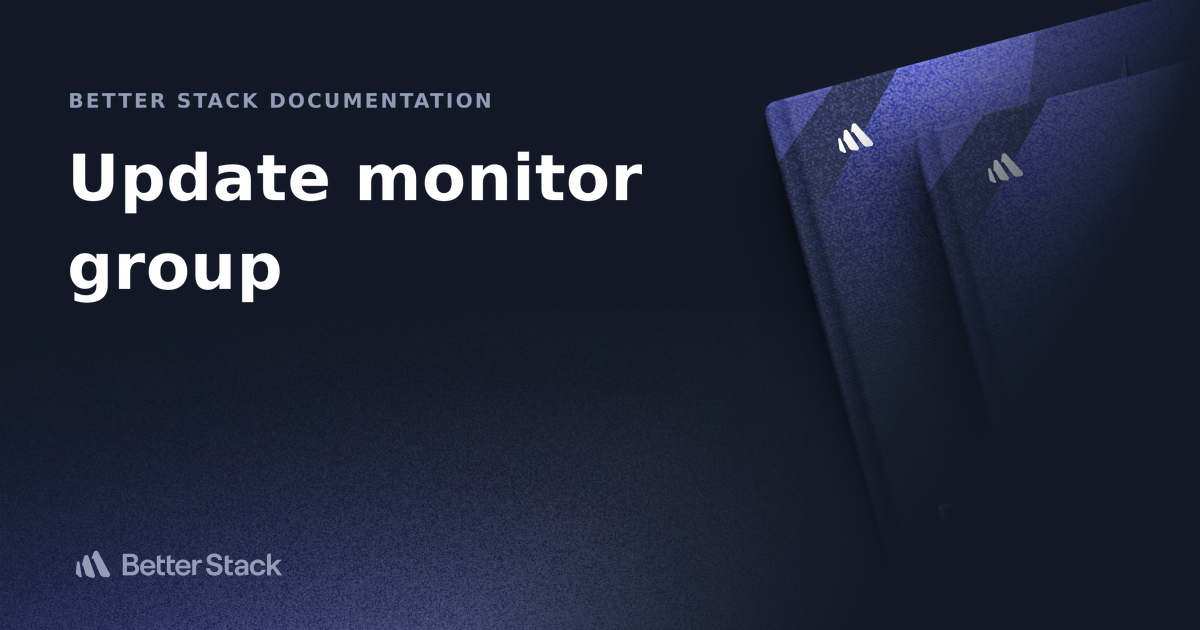 Update monitor group | Better Stack Documentation