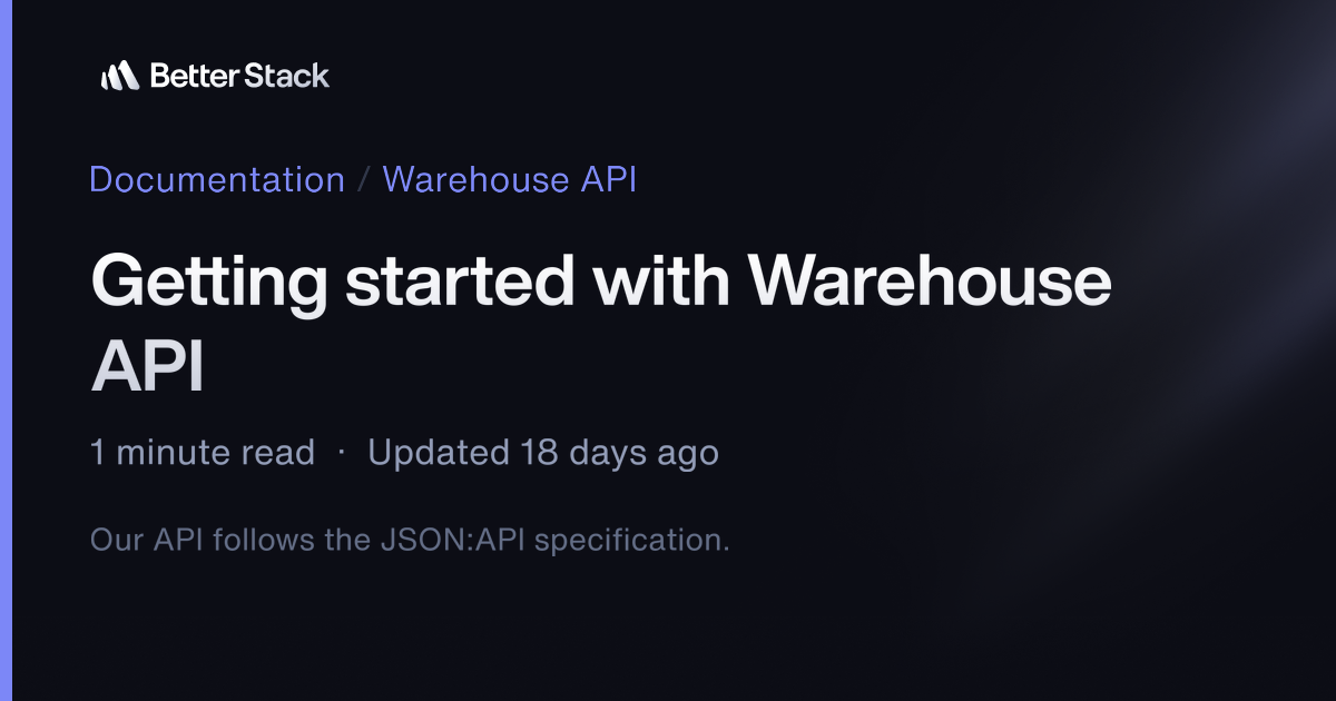Getting started with Warehouse API | Better Stack Documentation