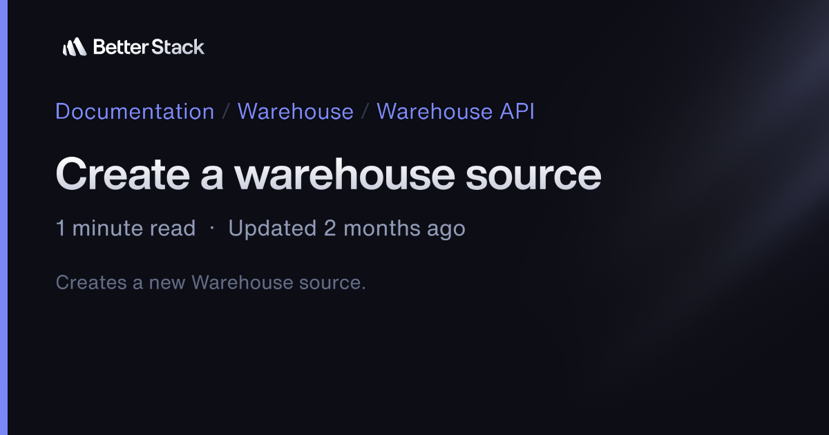 Create a warehouse source | Better Stack Documentation