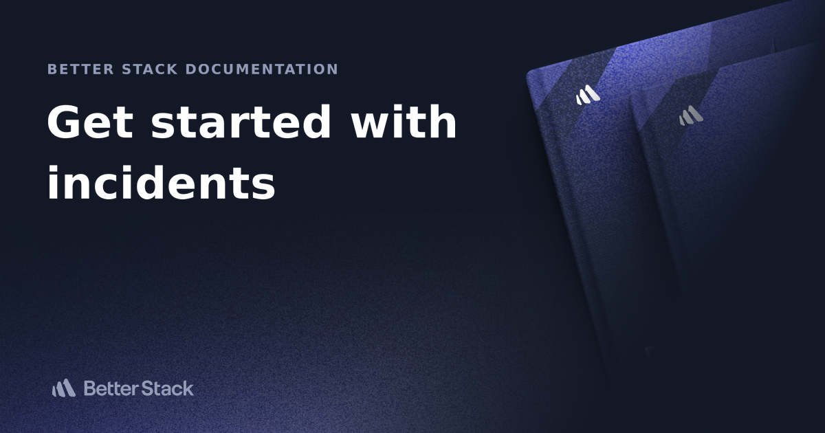 Get started with incidents | Better Stack Documentation