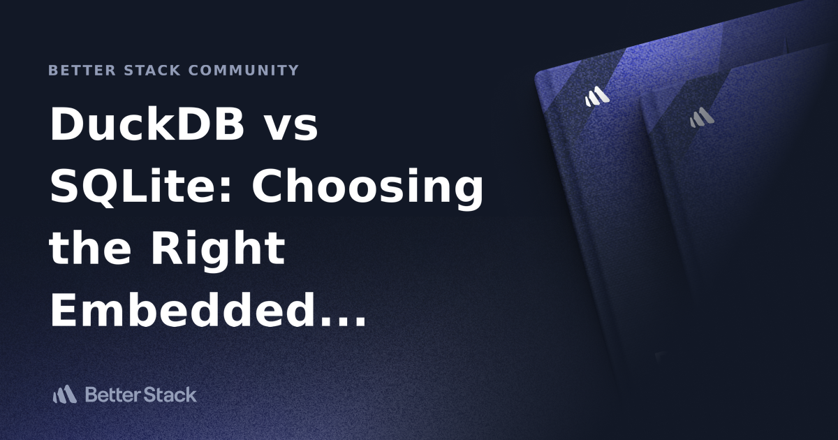 DuckDB vs SQLite: Choosing the Right Embedded Database | Better Stack ...