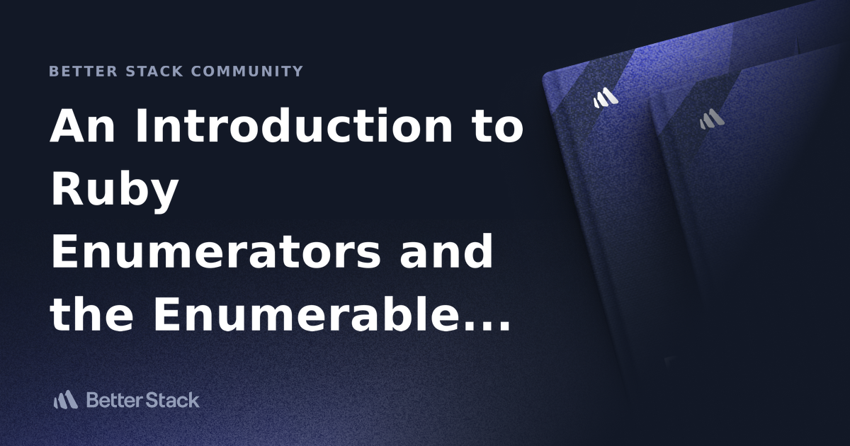 An Introduction to Ruby Enumerators and the Enumerable Module | Better Stack Community