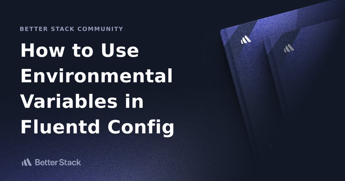How To Use Environmental Variables In Fluentd Config Better Stack Community 