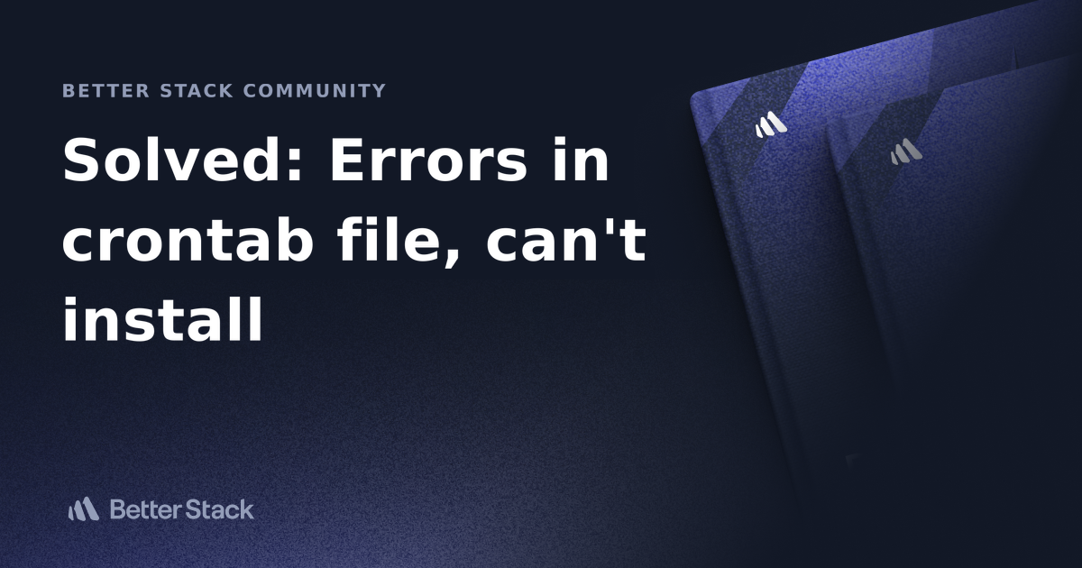Solved Errors In Crontab File Cant Install Better Stack Community 3698