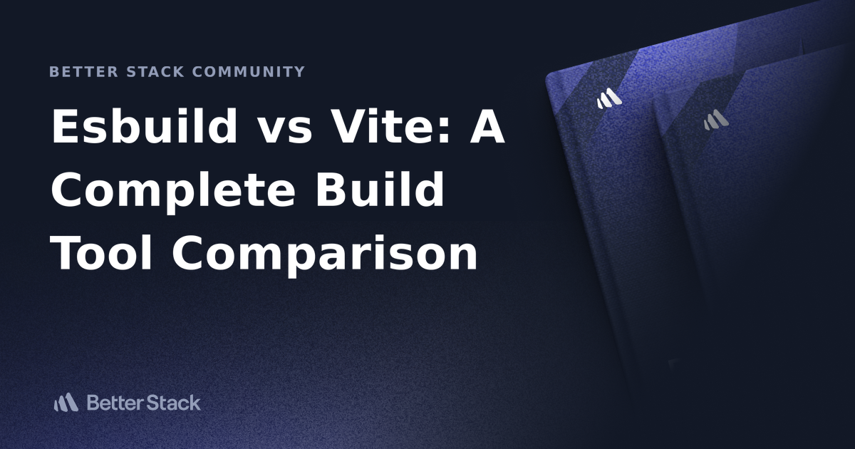 Esbuild vs Vite: A Complete Build Tool Comparison | Better Stack Community