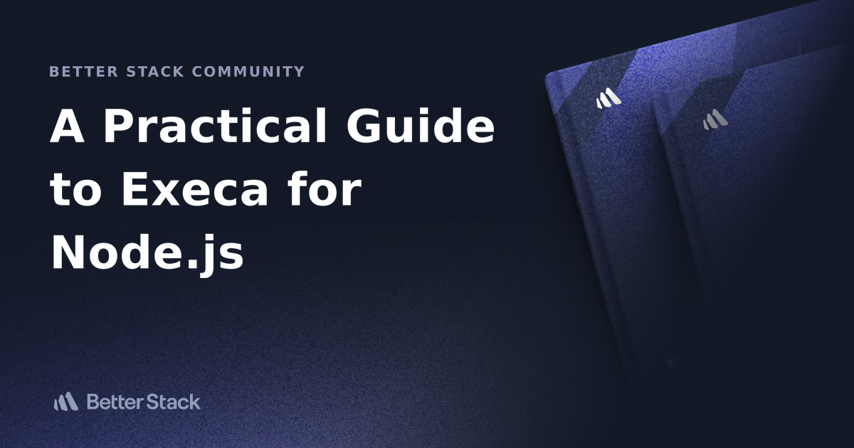 A Practical Guide to Execa for Node.js | Better Stack Community