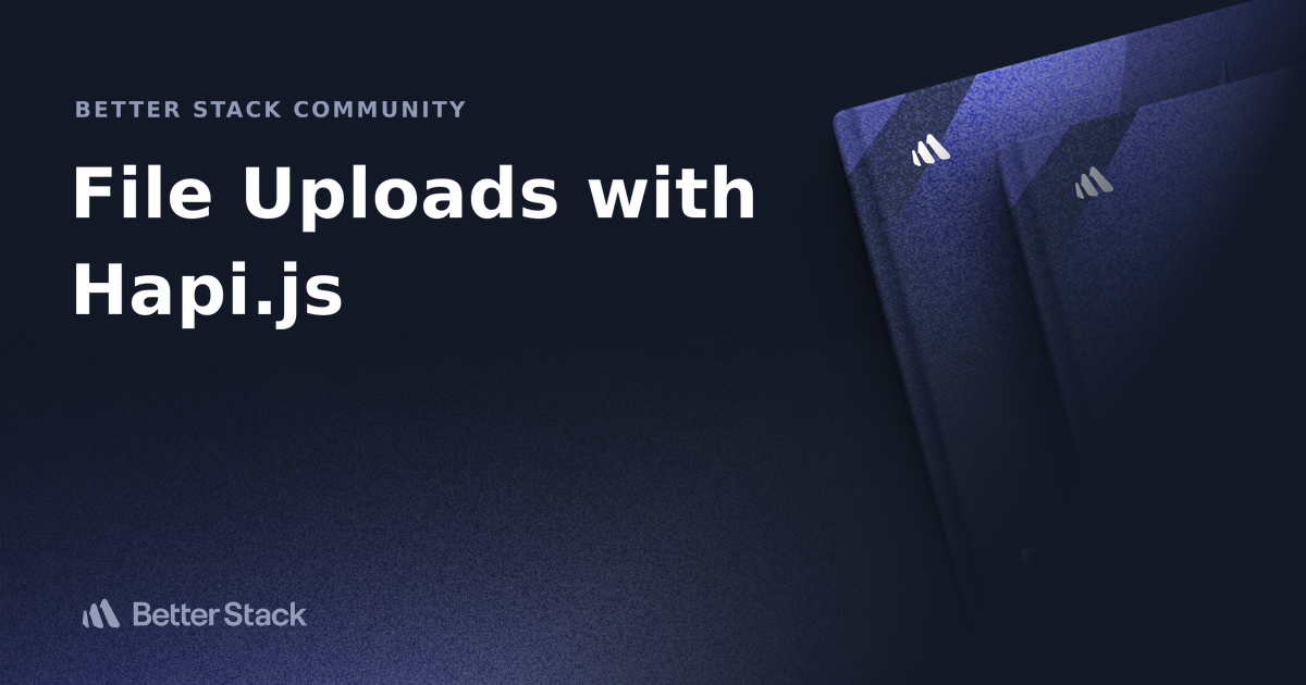 File Uploads with Hapi.js | Better Stack Community