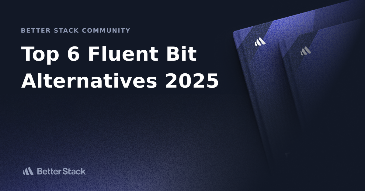 Top 6 Fluent Bit Alternatives 2025 | Better Stack Community