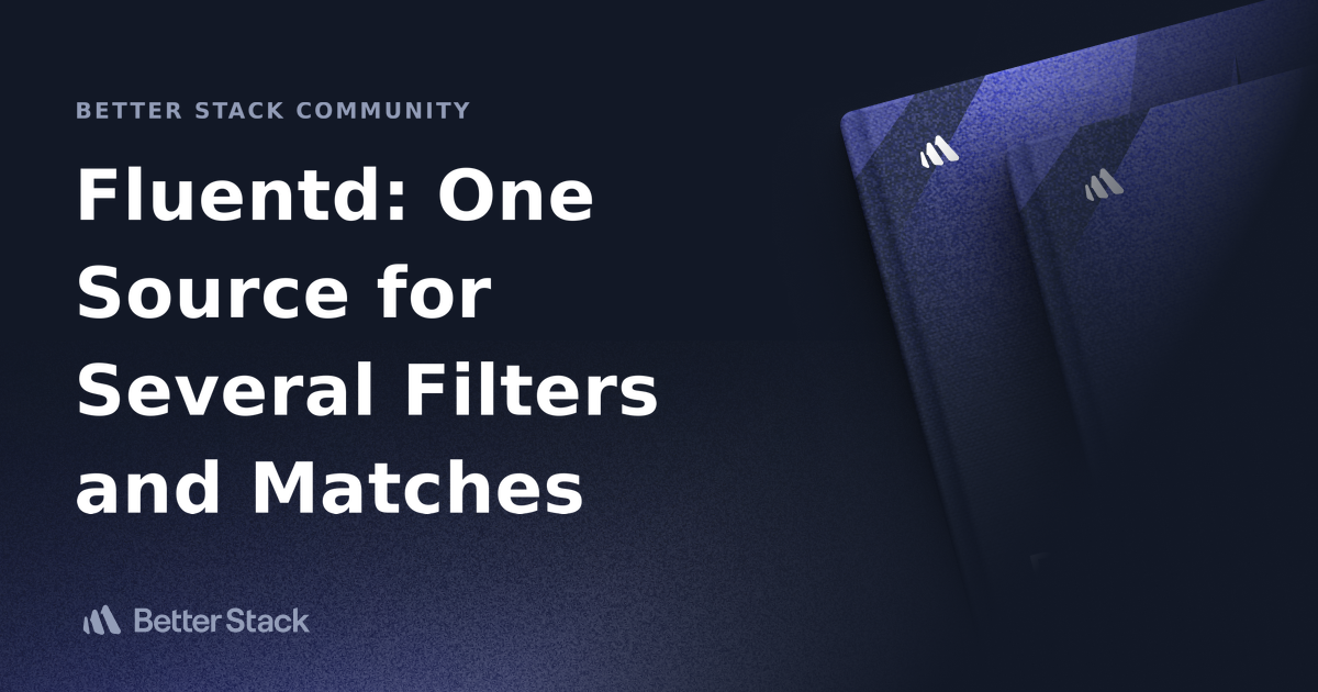 Fluentd: One Source for Several Filters and Matches | Better Stack Community