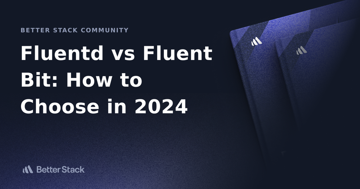 Fluentd vs Fluent Bit: How to Choose in 2024 | Better Stack Community Fluentd vs Fluent Bit: How to Choose in 2024 | Better Stack Community