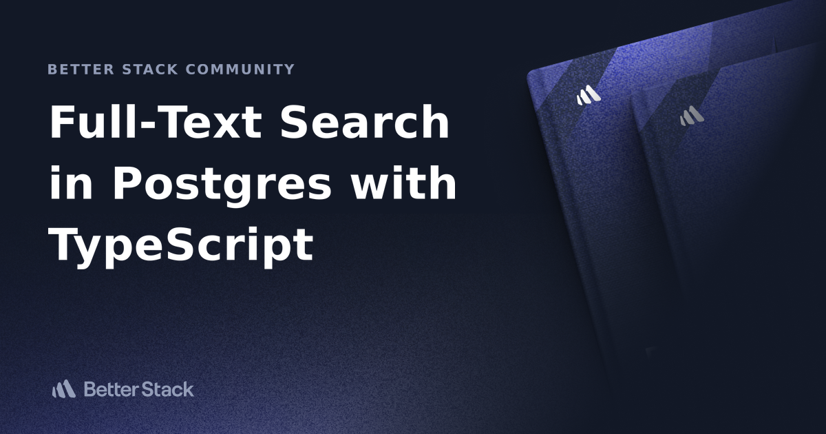 Full‑text Search In Postgres With Typescript Better Stack Community 4188