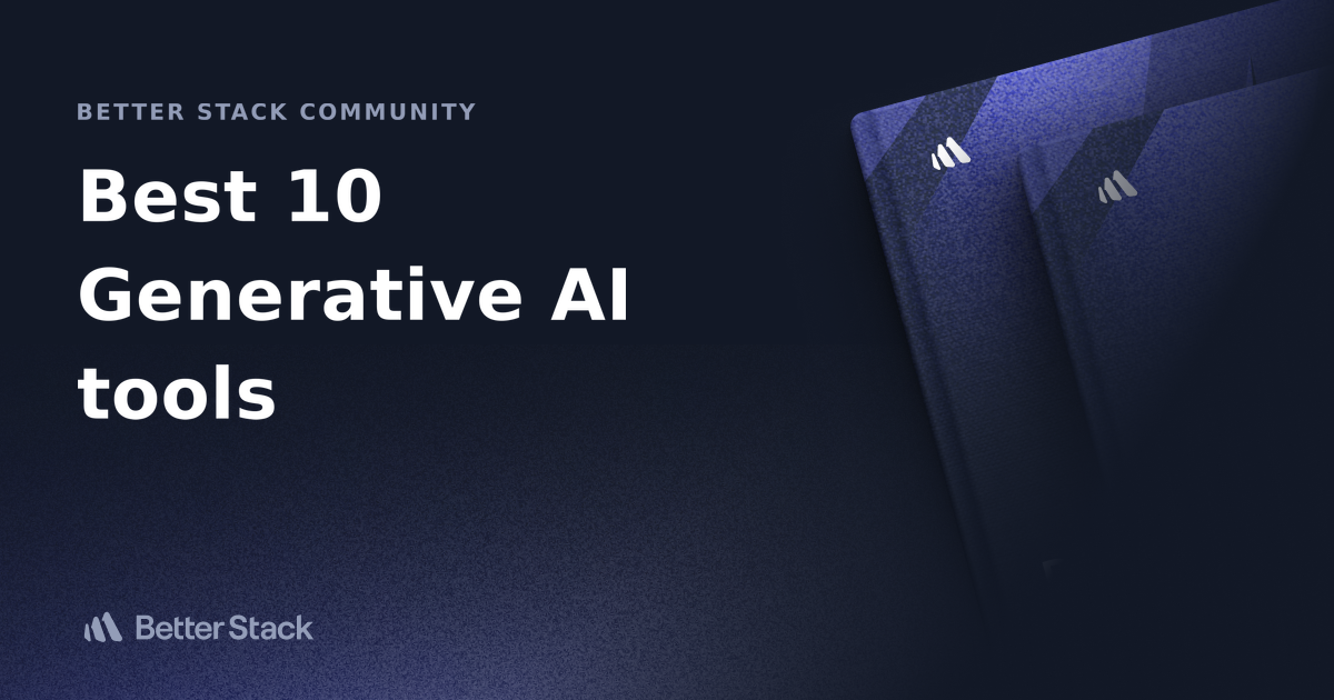Best 10 Generative AI tools | Better Stack Community