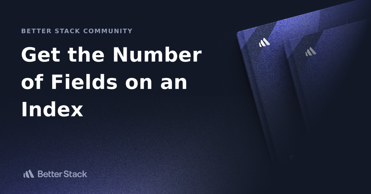 Get the Number of Fields on an Index | Better Stack Community