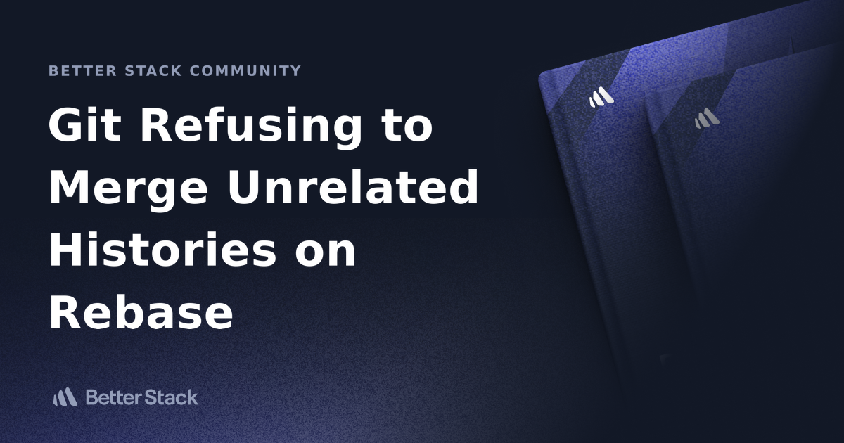 Git Refusing To Merge Unrelated Histories On Rebase Better Stack Community