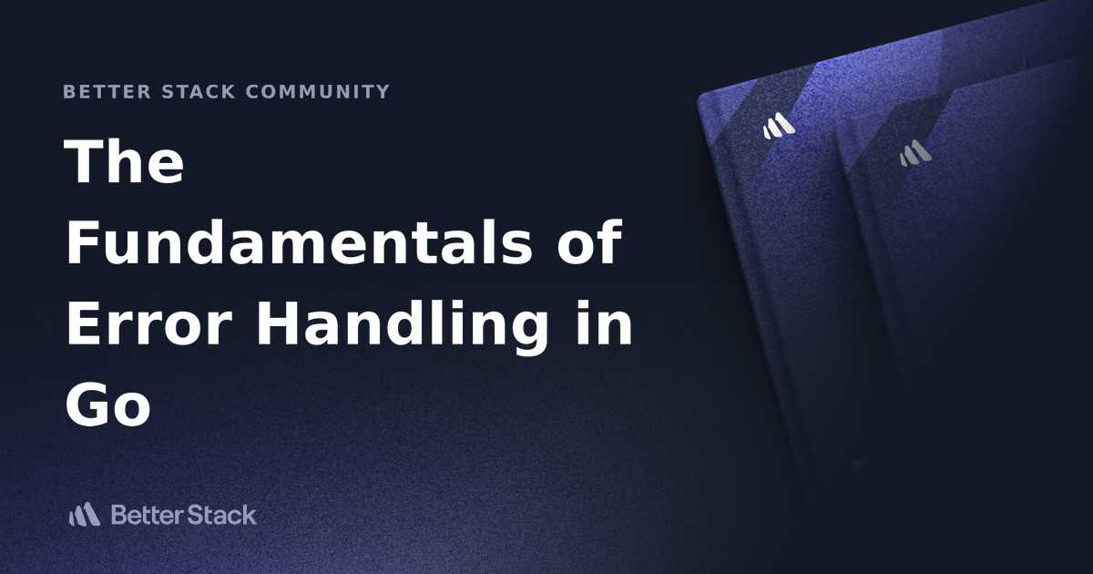 The Fundamentals of Error Handling in Go | Better Stack Community