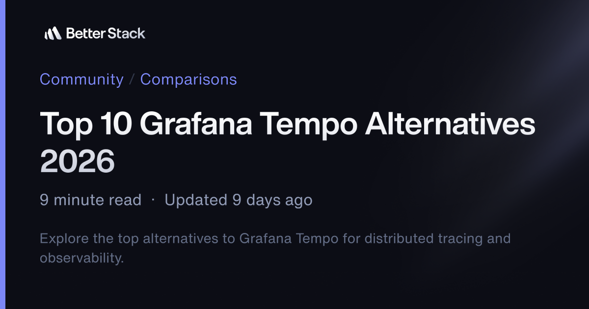 Top 10 Grafana Tempo Alternatives 2026 | Better Stack Community
