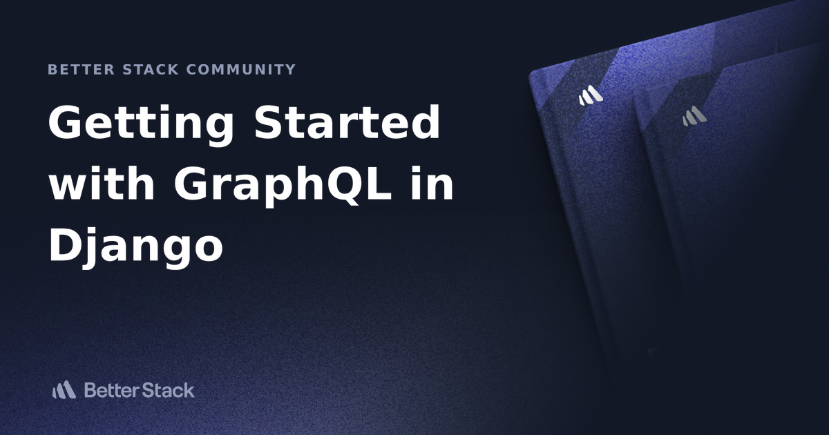 Getting Started With Graphql In Django Better Stack Community 