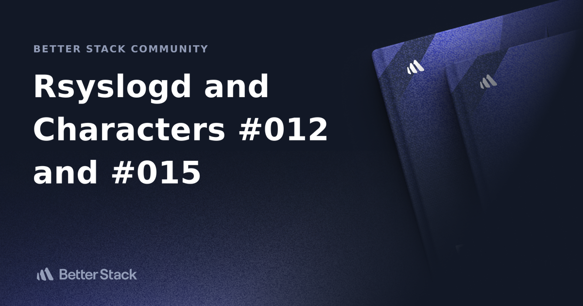 Rsyslogd and Characters #012 and #015 | Better Stack Community