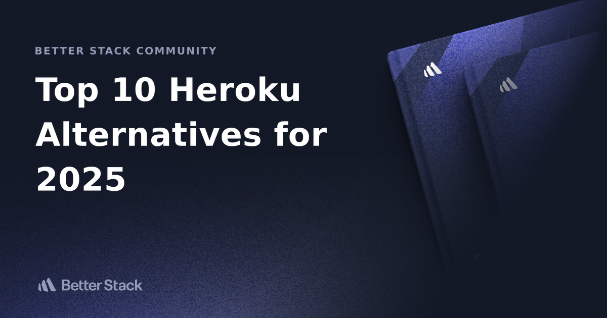 Top 10 Heroku Alternatives for 2025 | Better Stack Community
