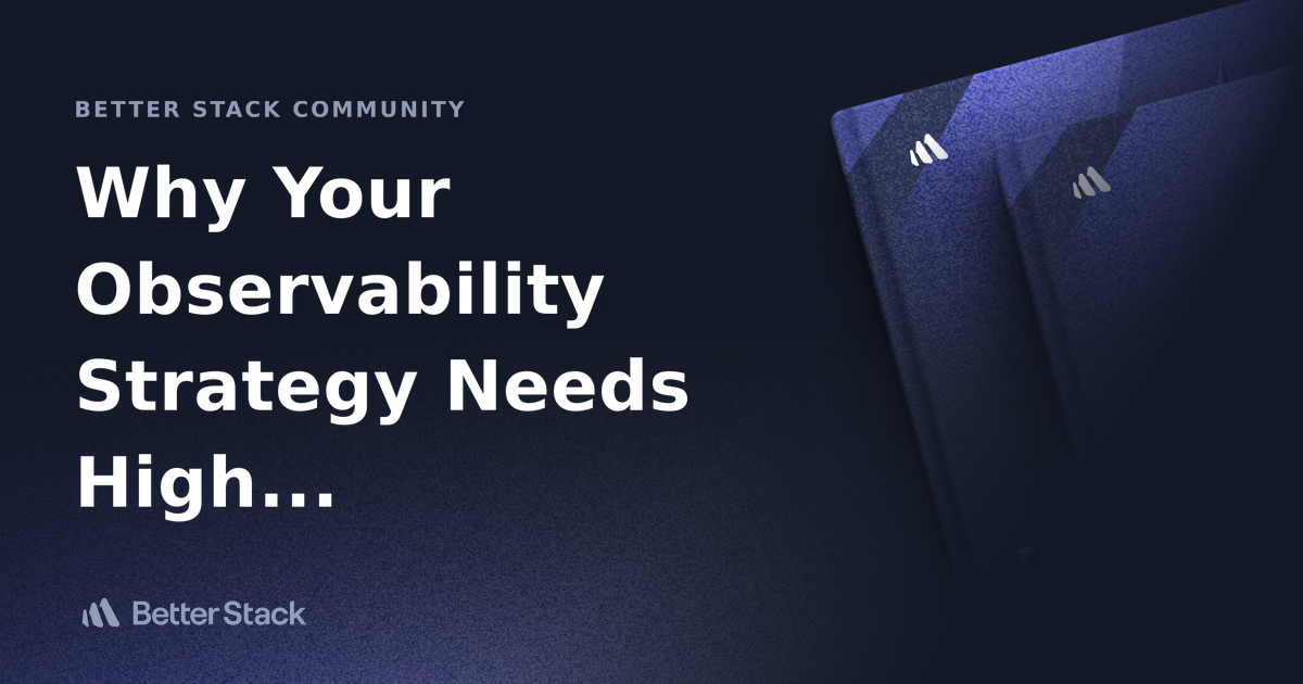 Why Your Observability Strategy Needs High Cardinality Data | Better ...
