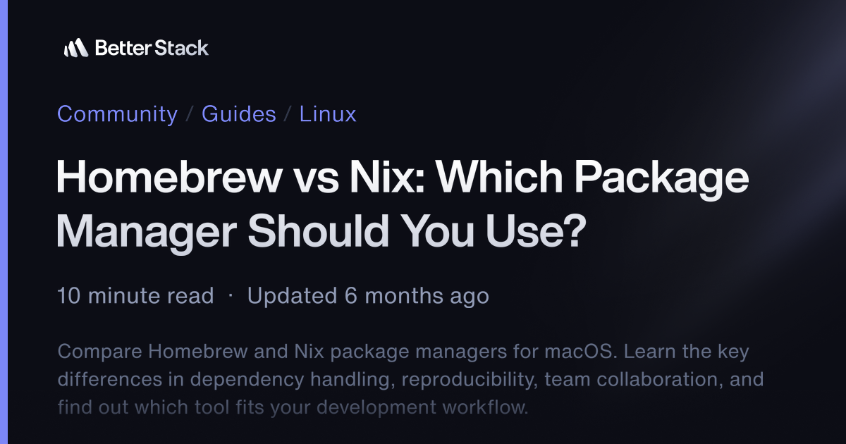Homebrew vs Nix: Which Package Manager Should You Use? | Better Stack ...