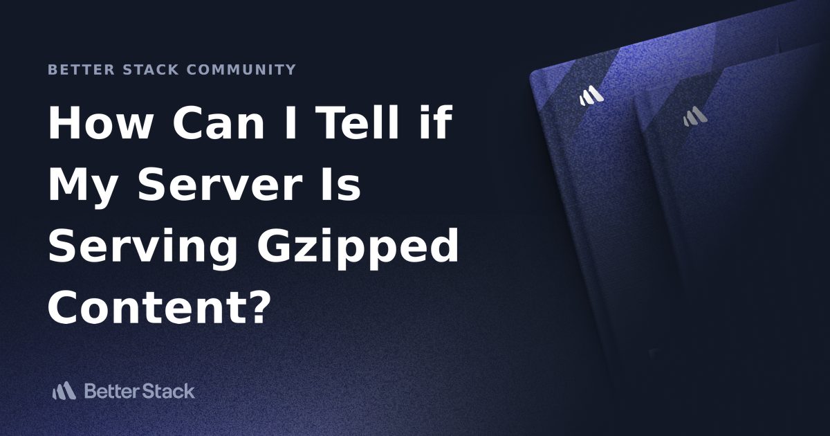 How Can I Tell if My Server Is Serving Gzipped Content? | Better Stack Community