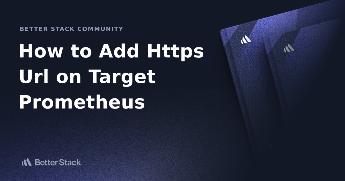 How to Add Https Url on Target Prometheus | Better Stack Community