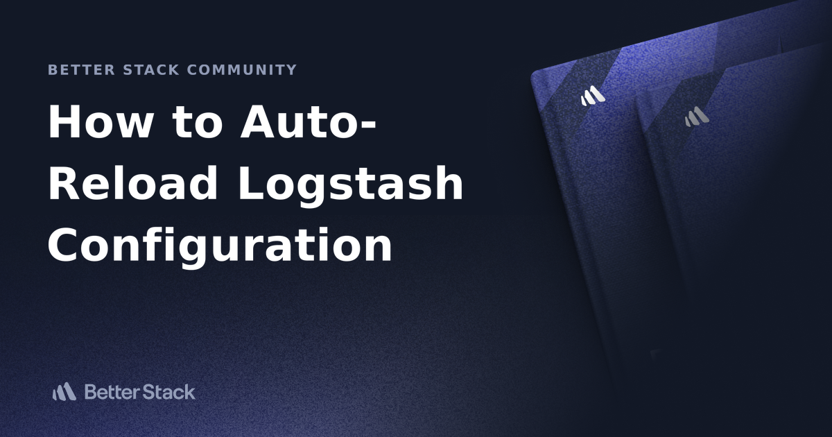 How To Auto Reload Logstash Configuration Better Stack Community