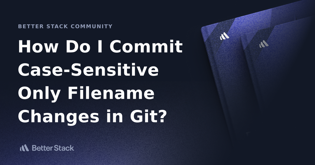How Do I Commit Case-Sensitive Only Filename Changes in Git? | Better Stack Community