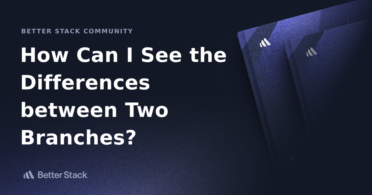 How Can I See the Differences between Two Branches? | Better Stack Community
