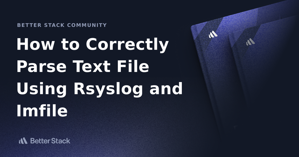 How to Correctly Parse Text File Using Rsyslog and Imfile | Better ...