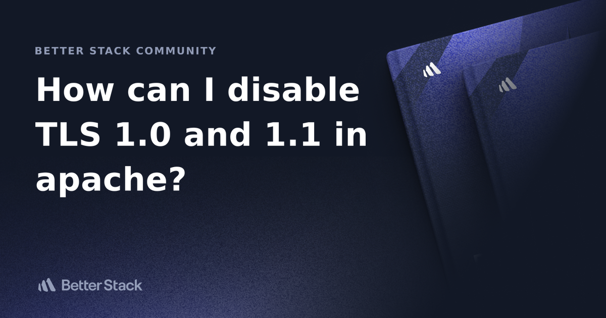 How Can I Disable Tls 10 And 11 In Apache Better Stack Community 6164
