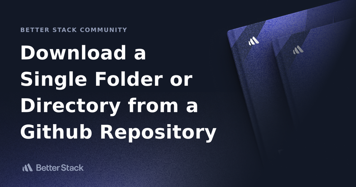 Download a Single Folder or Directory from a Github Repository | Better Stack Community
