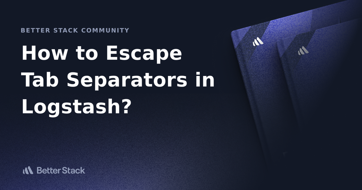 How to Escape Tab Separators in Logstash? | Better Stack Community