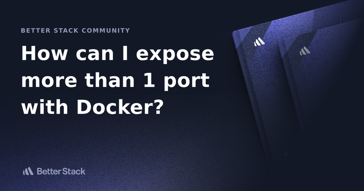 How Can I Expose More Than 1 Port With Docker Better Stack Community