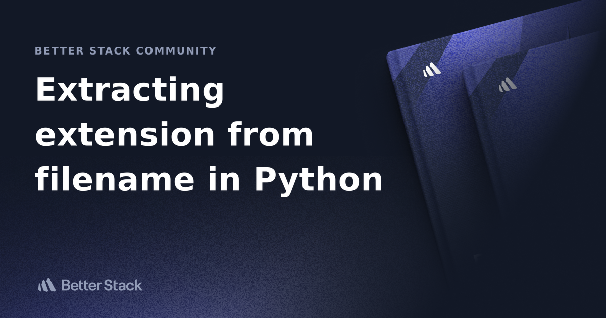 Extracting Extension From Filename In Python Better Stack Community