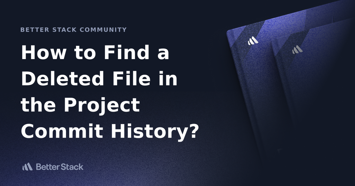 How To Find A Deleted File In The Project Commit History Better Stack Community