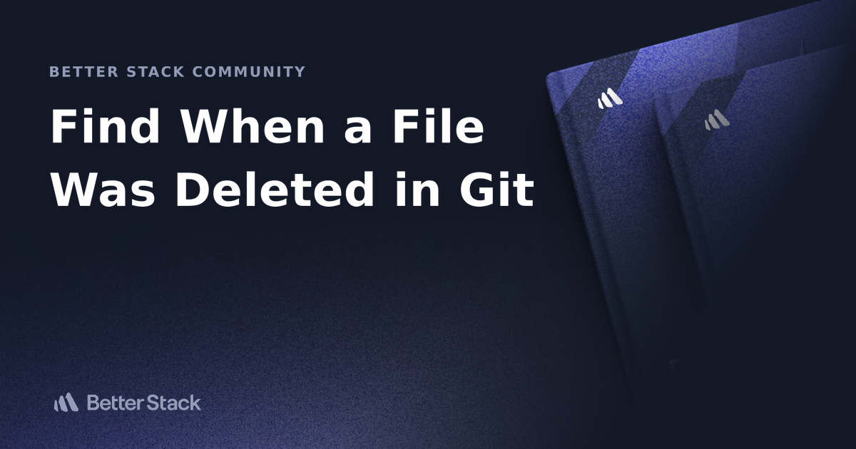 Find When a File Was Deleted in Git | Better Stack Community