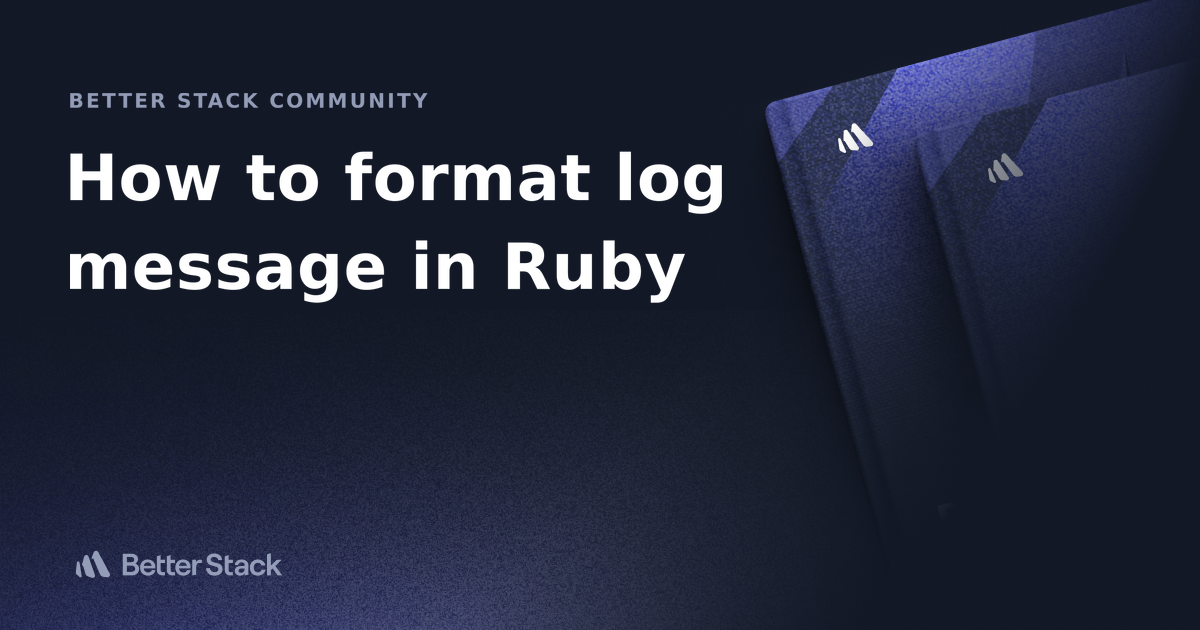 How to format log message in Ruby | Better Stack Community