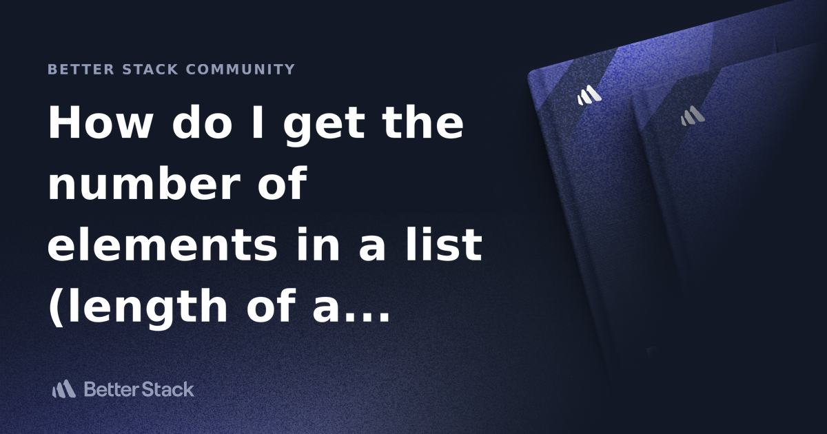 How Do I Get The Number Of Elements In A List length Of A List In Python Better Stack Community