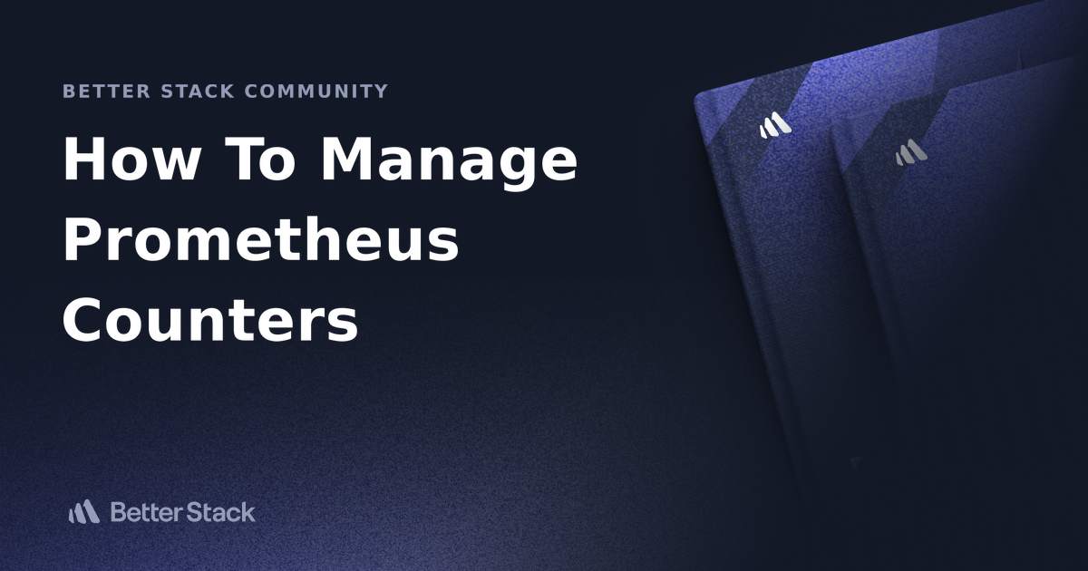 How To Manage Prometheus Counters | Better Stack Community