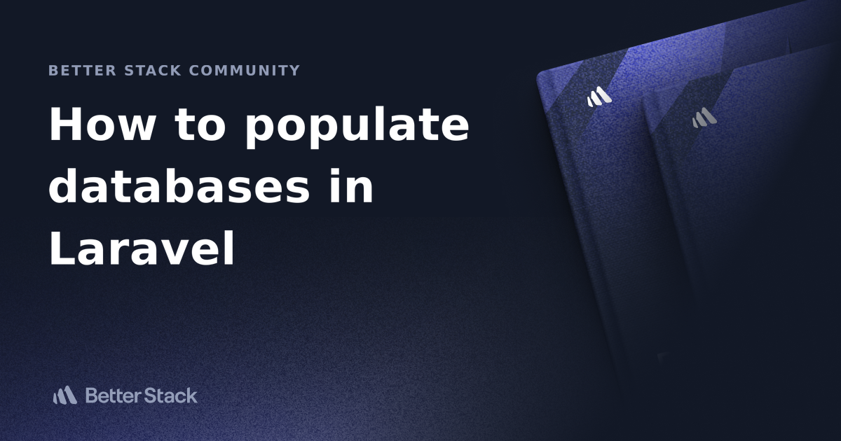 How to populate databases in Laravel | Better Stack Community How to populate databases in Laravel | Better Stack Community