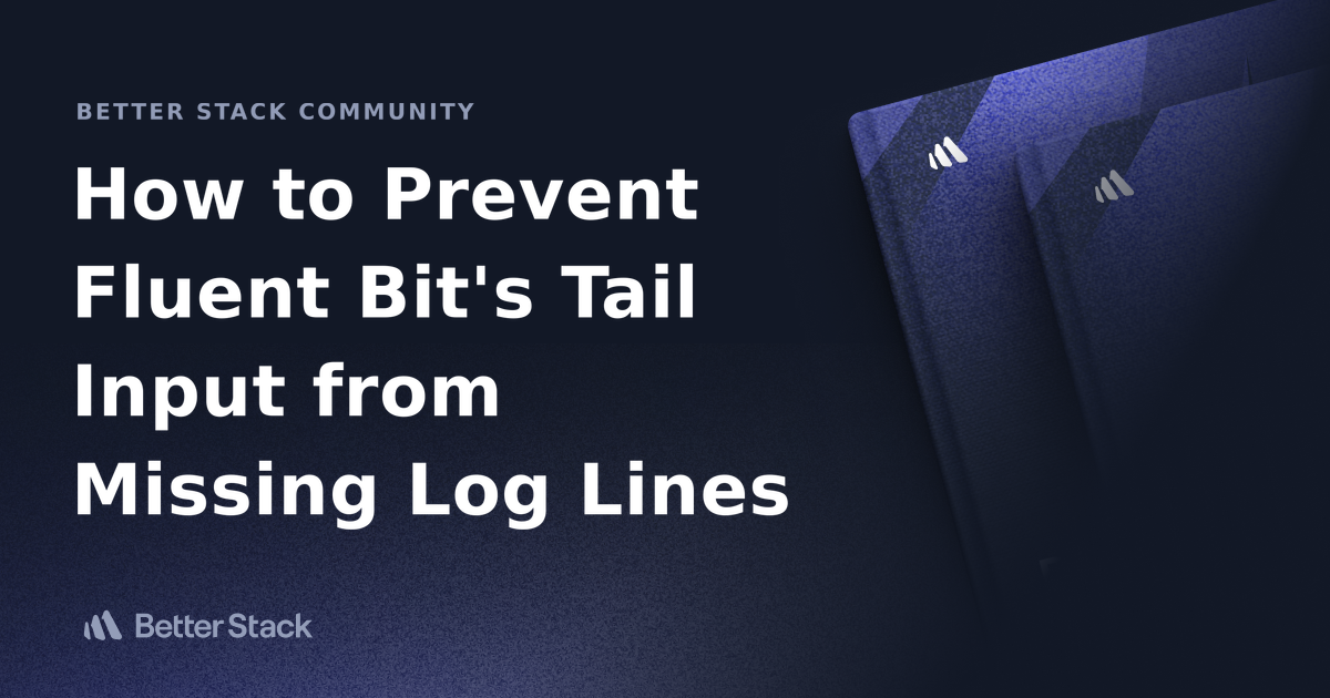 How to Prevent Fluent Bit's Tail Input from Missing Log Lines | Better Stack Community