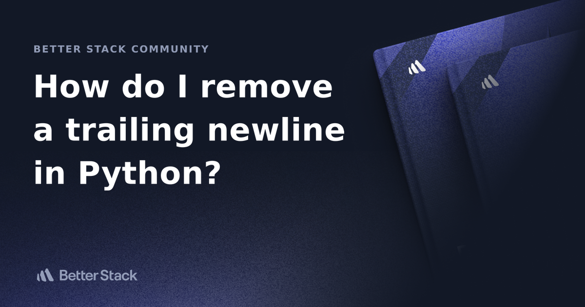 How Do I Remove A Trailing Newline In Python Better Stack Community