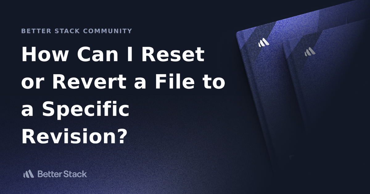 How Can I Reset or Revert a File to a Specific Revision? | Better Stack Community