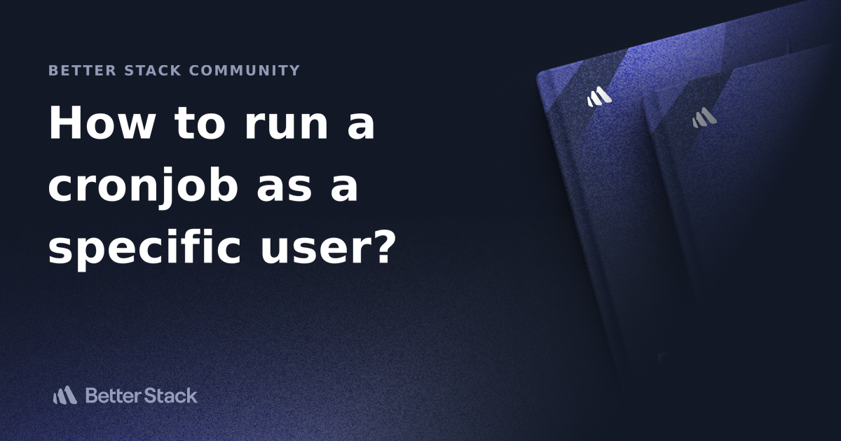 How To Run A Cronjob As A Specific User Better Stack Community