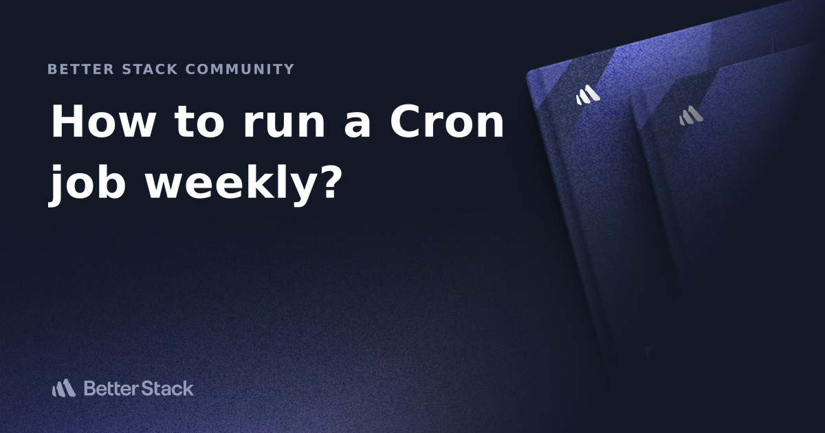 How to run a Cron job weekly? | Better Stack Community How to run a Cron job weekly? | Better Stack Community